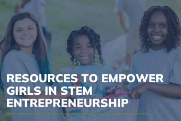 Resources to Empower Girls in STEM Entrepreneurship | National Girls Collaborative Project